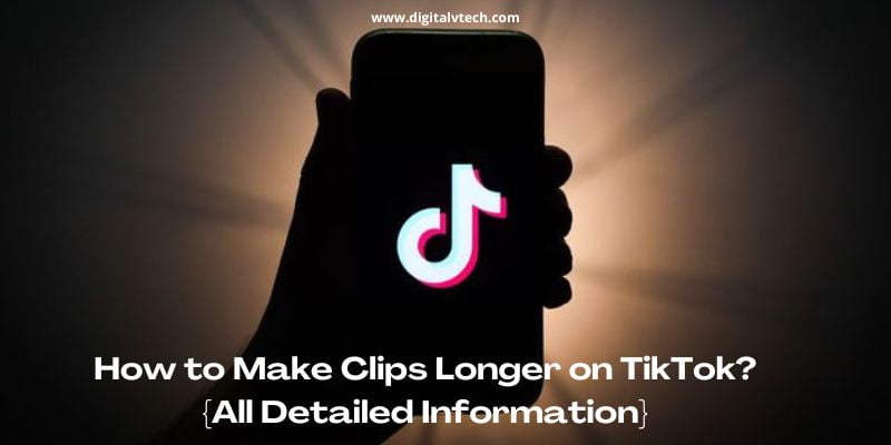 How To Make Clips Longer On TikTok Detailed Information how-to-make-clips-longer-on-tiktok-detailed-information